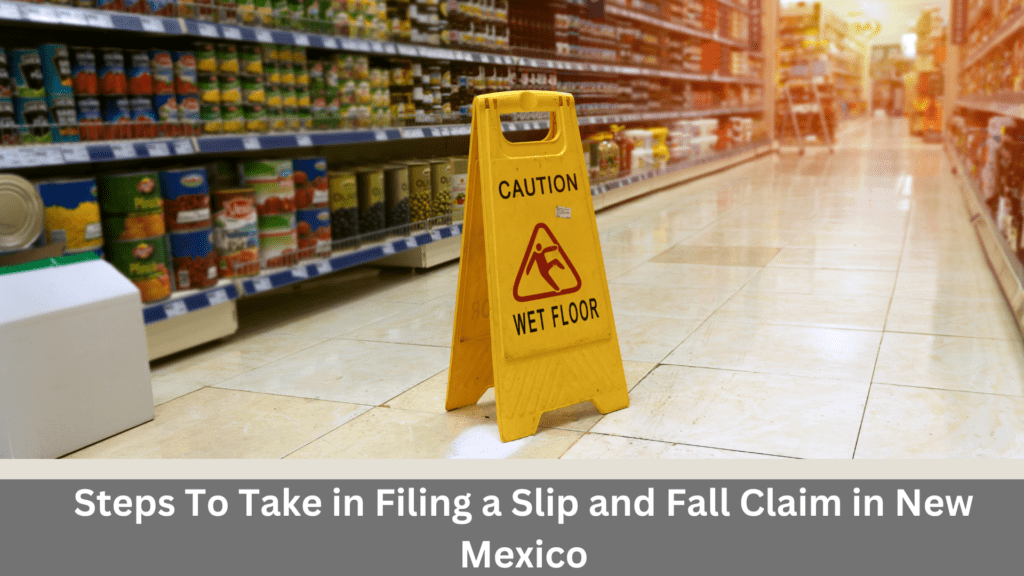 Steps To Take in Filing a Slip and Fall Claim in New Mexico